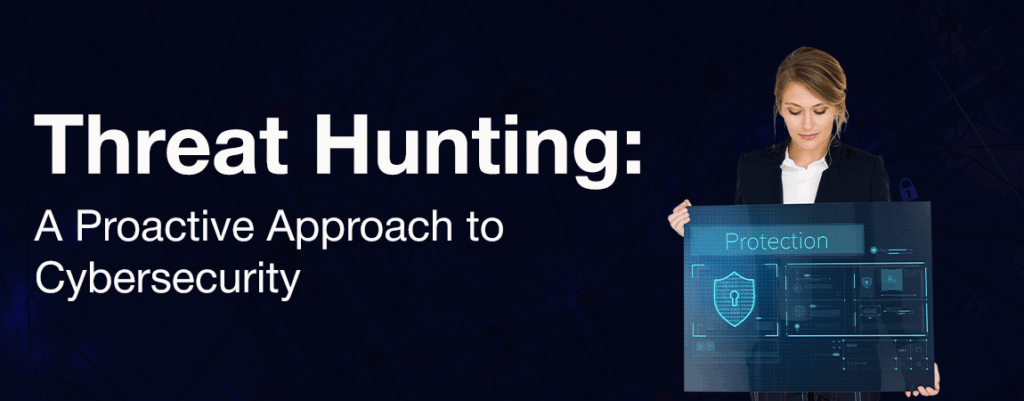 Threat Hunting: Proactive Cybersecurity Strategy Guide